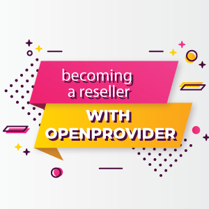Benefits of becoming a reseller with Openprovider