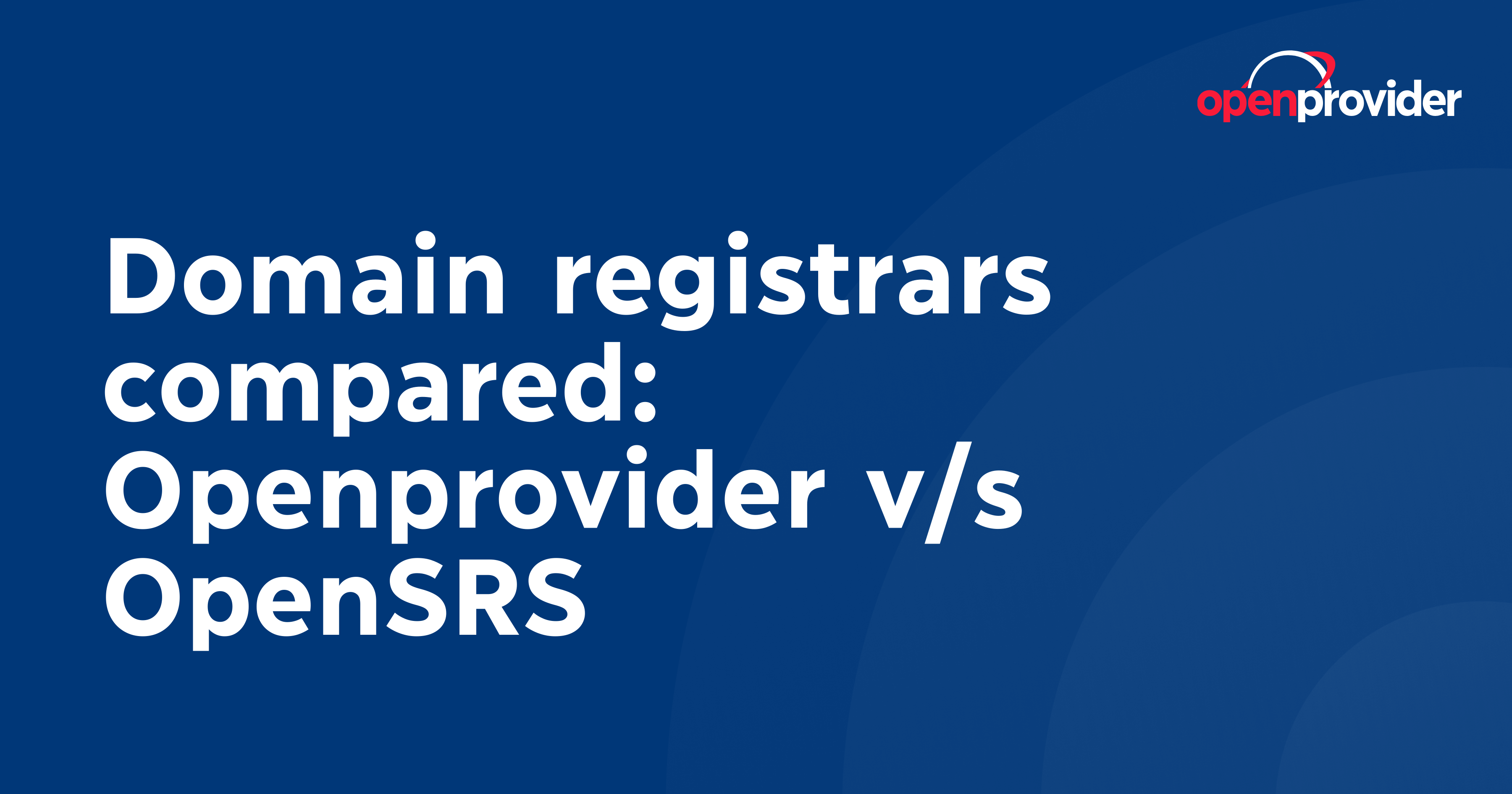 Domain registrars compared: Openprovider v/s OpenSRS