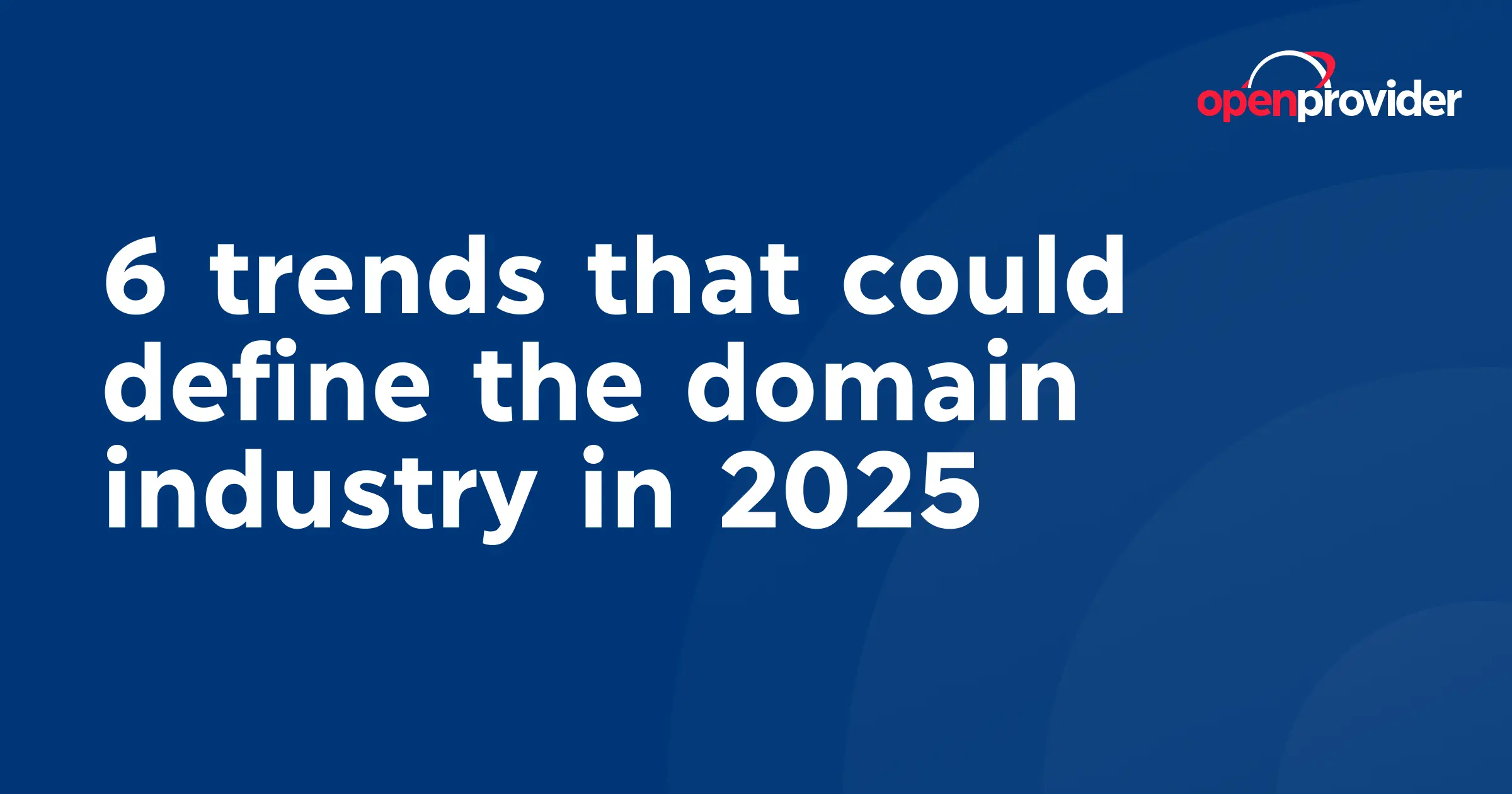 6 key trends that could define the domain industry