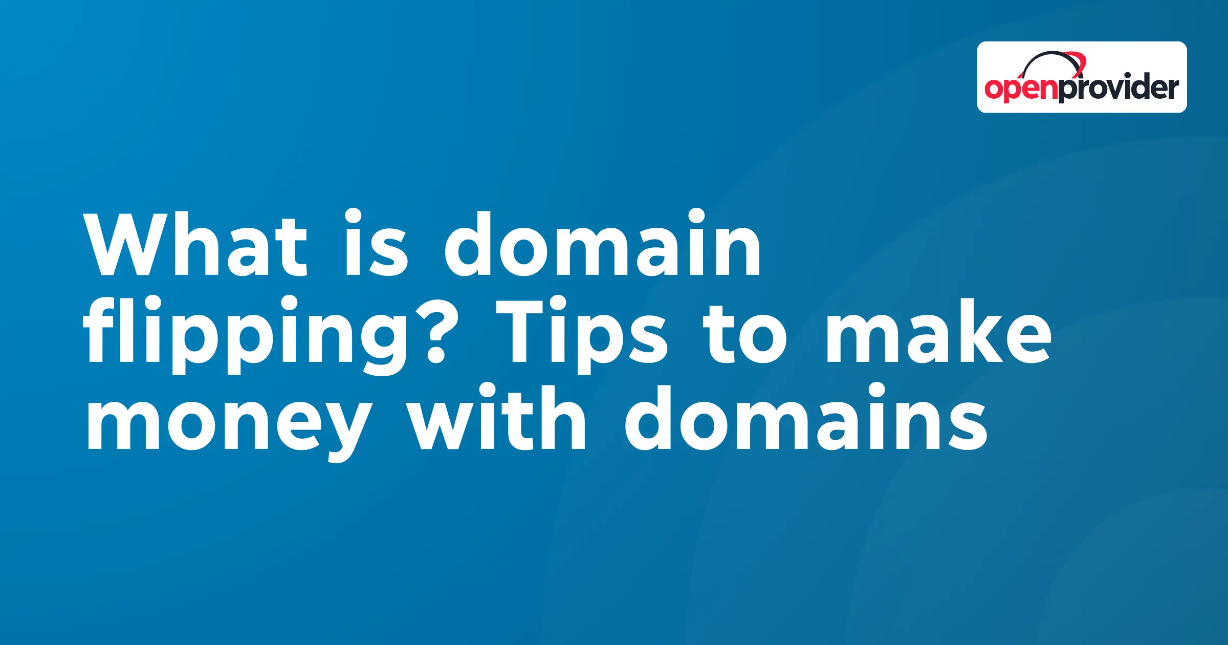 What is domain flipping? Tips to make money with domains