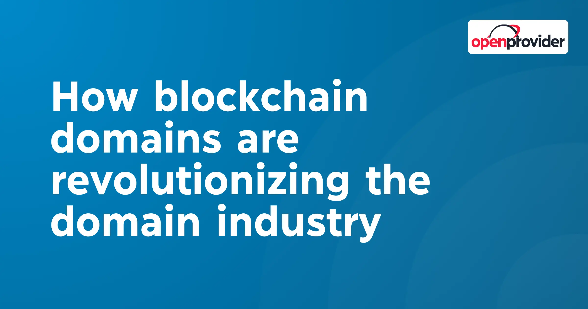 How blockchain domains are revolutionizing the domain industry