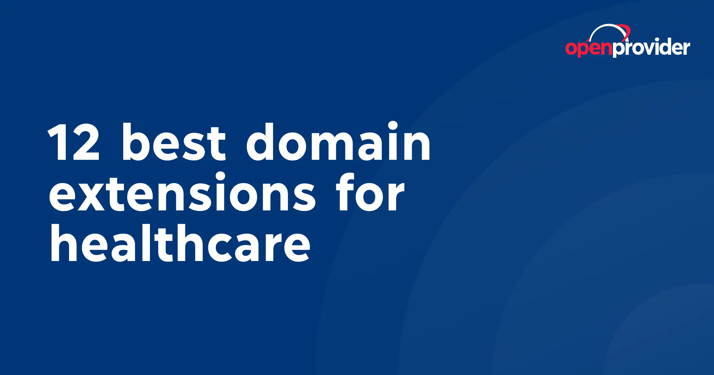 12 best domain extensions for healthcare - Openprovider