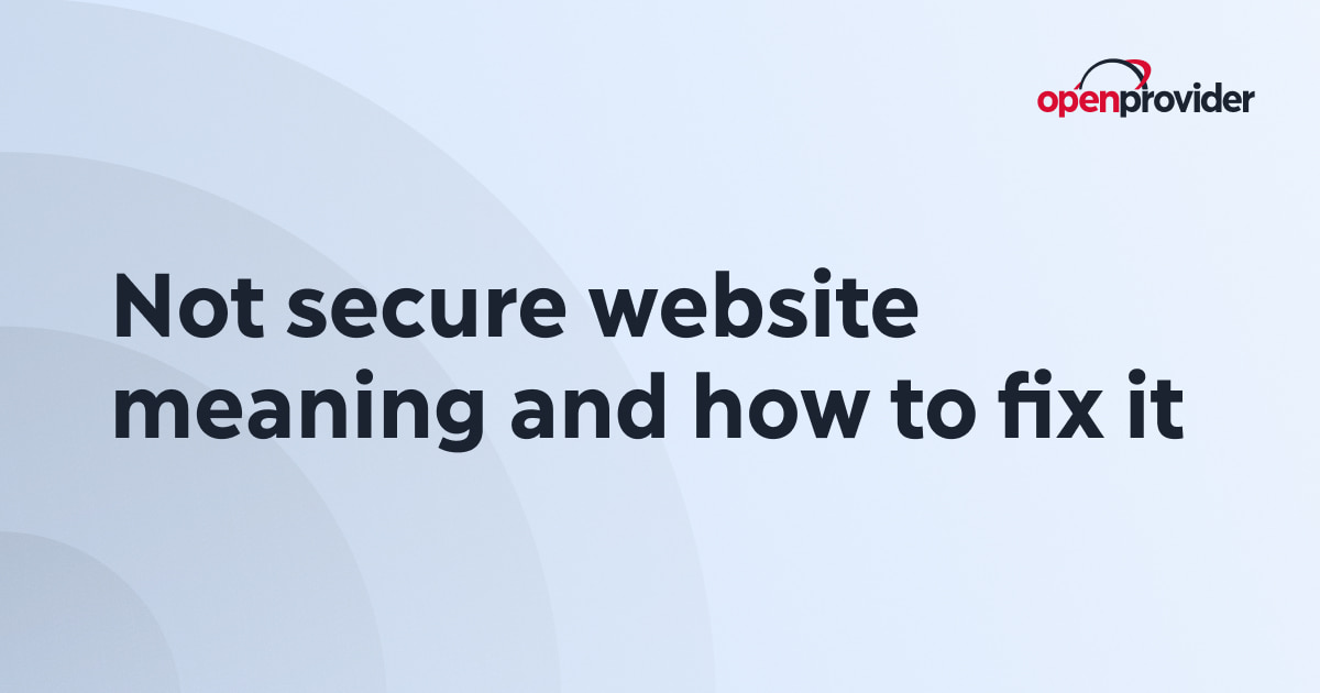 The meaning of not secure website and how to fix it