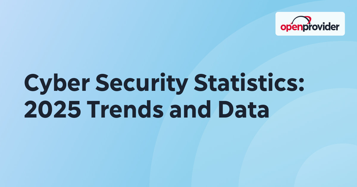 Cyber security statistics: 2025 trends and data - Openprovider