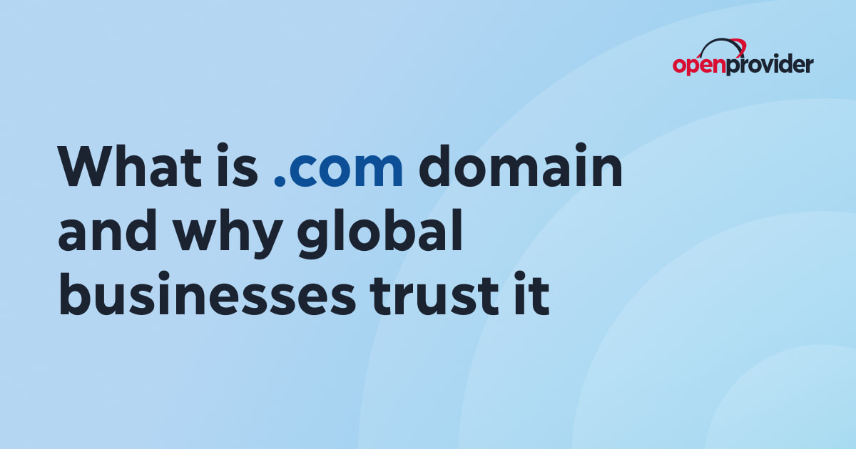 What is .com domain and why global businesses trust it