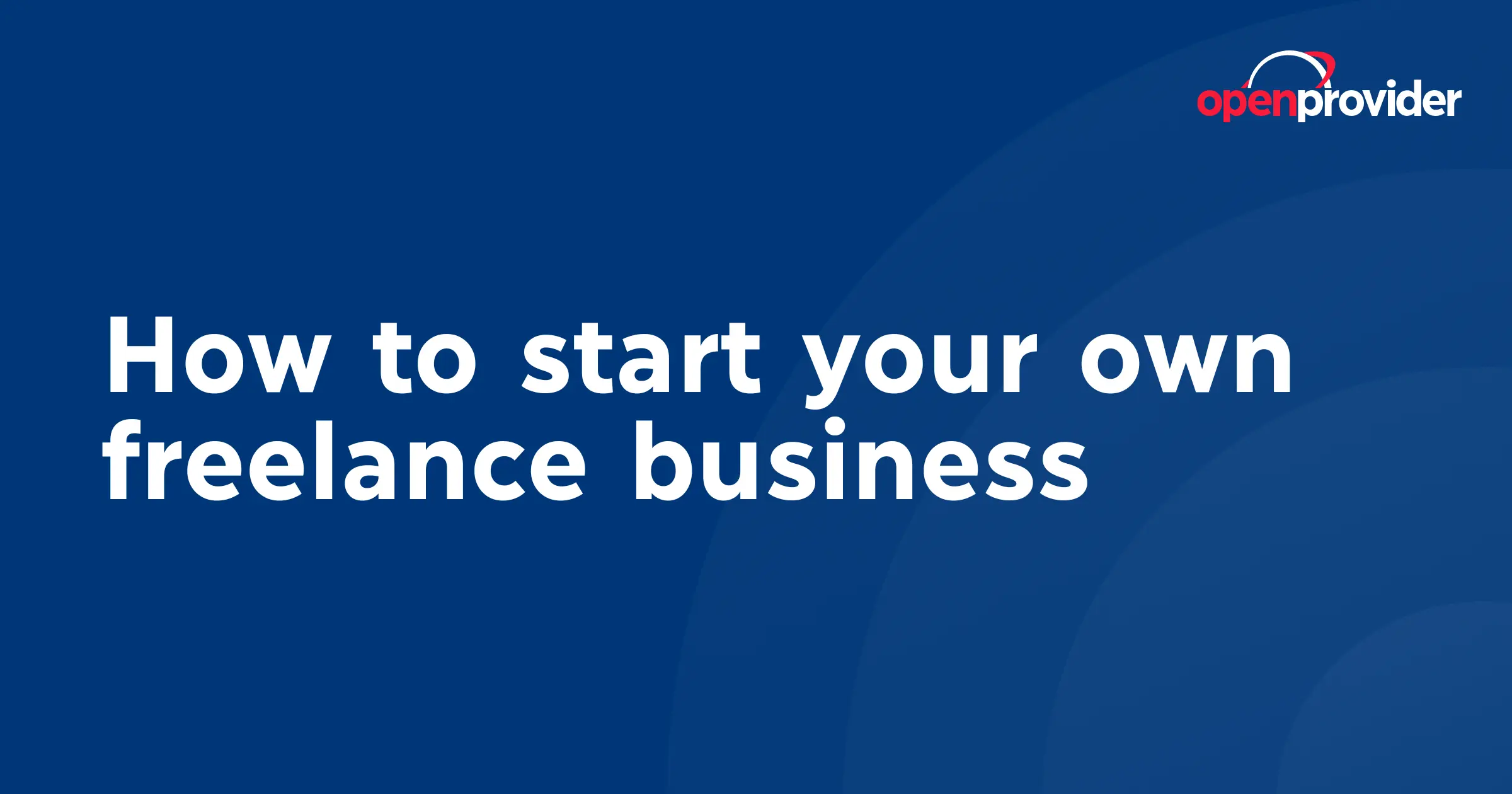 How to start your own freelance business - Openprovider
