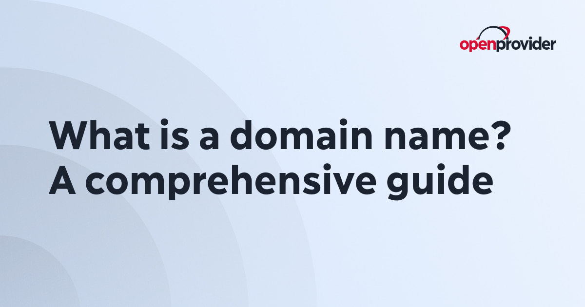 What is a Domain Name? A Comprehensive Guide