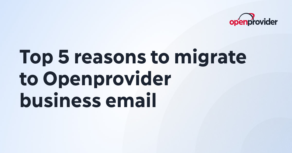 Top 5 reasons to migrate to Openprovider business email