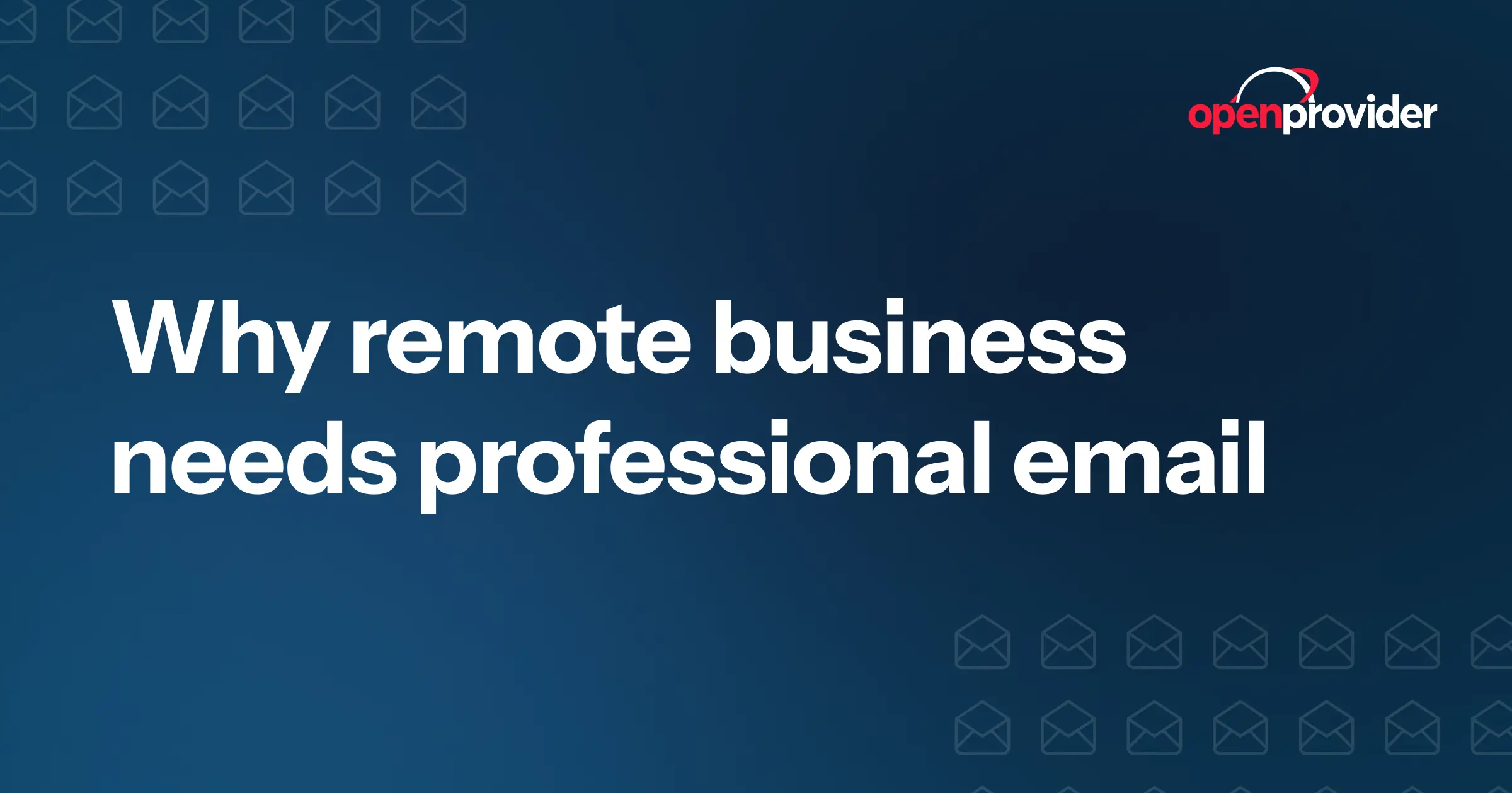 Why remote business needs professional email - Openprovider